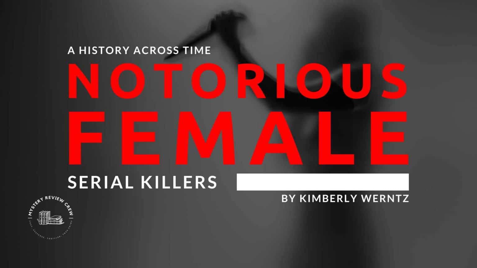 Notorious Female Serial Killers: A History Across Time - Mystery Review ...